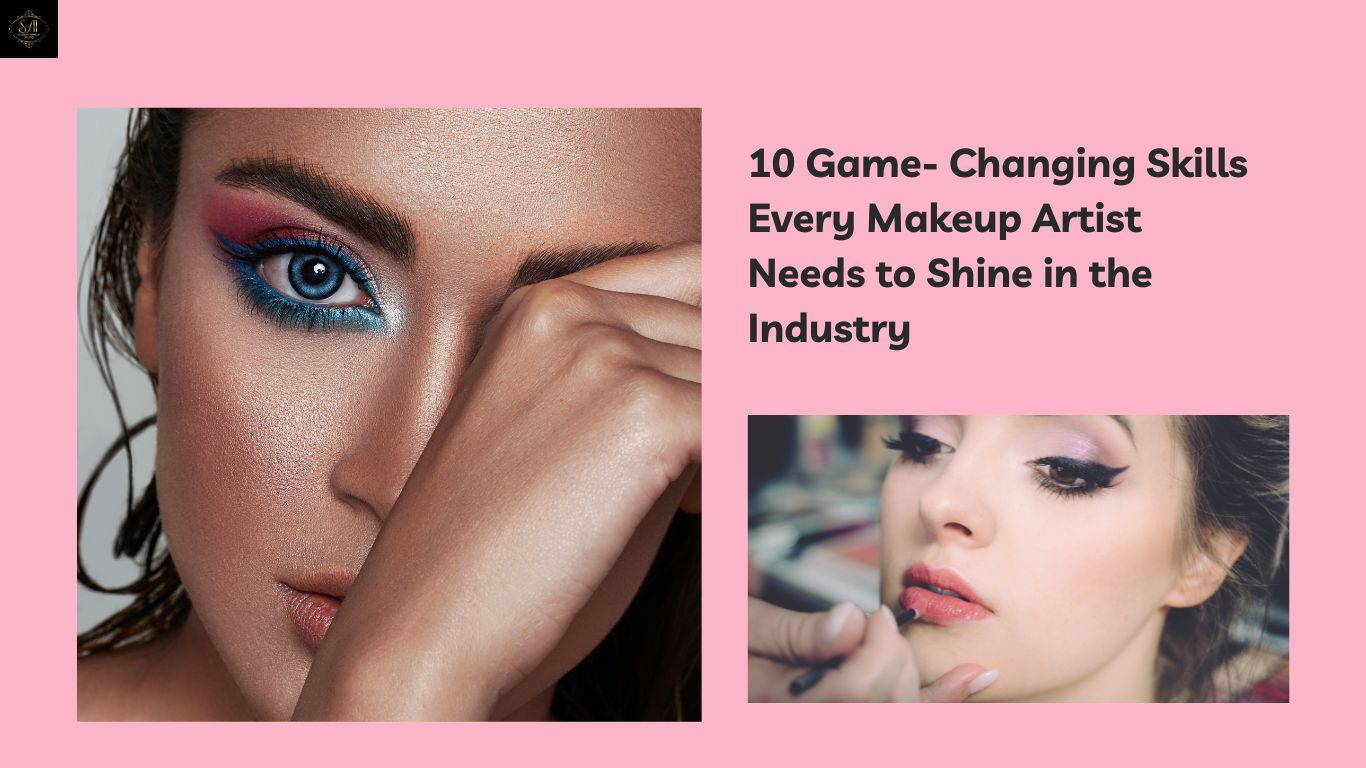 10 Game- Changing Skills Every Makeup Artist Needs to Shine in the Industry